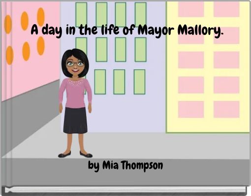 "A day in the life of Mayor Mallory." - Free stories online. Create ...