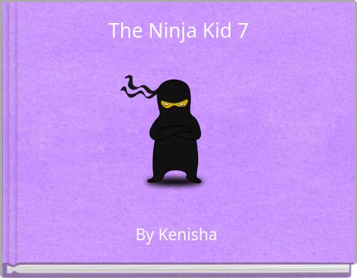 "The Ninja Kid 7" - Free stories online. Create books for kids ...